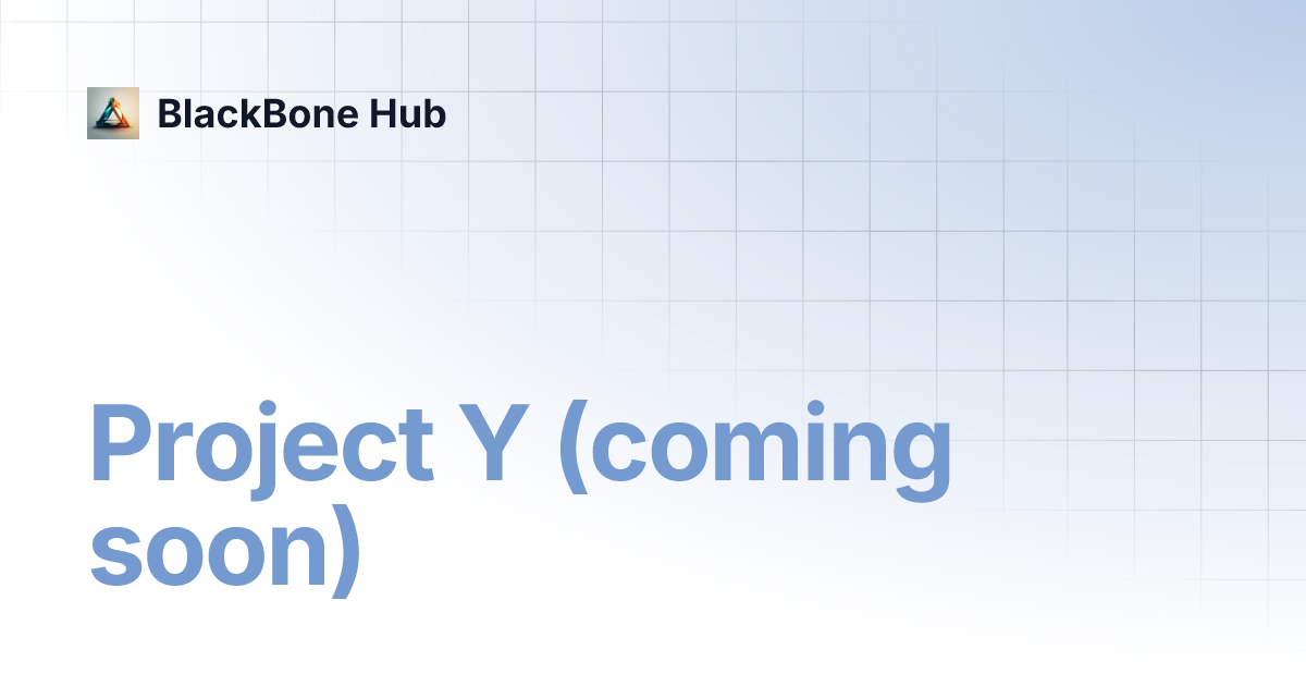 Project Y (coming soon) | BlackBone Hub
